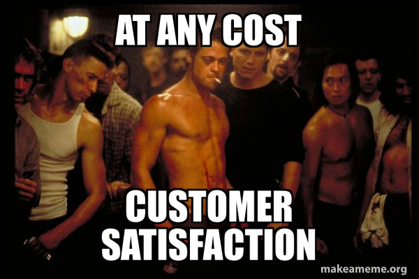 At Any Cost Customer Satisfaction - Fight Club Meme Generator