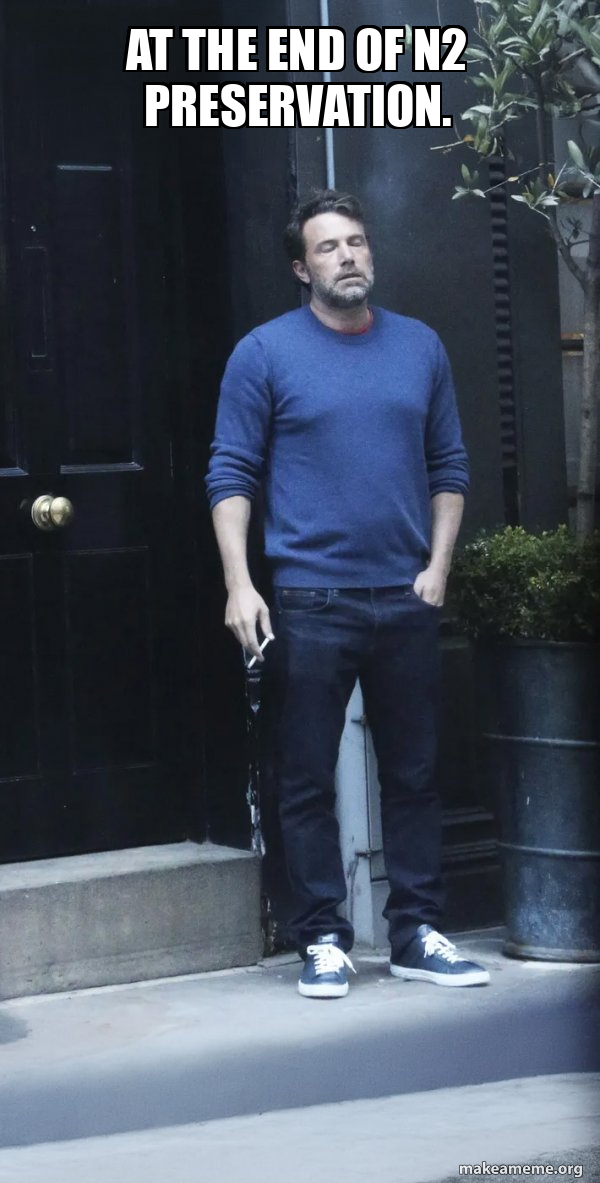 AT THE END OF N2 PRESERVATION. - Ben Affleck Smoking Meme Generator