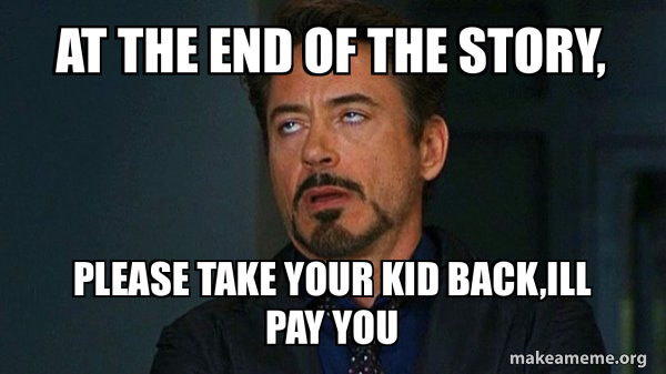 At the end of the story, Please take your kid back,ill pay you - Tony ...
