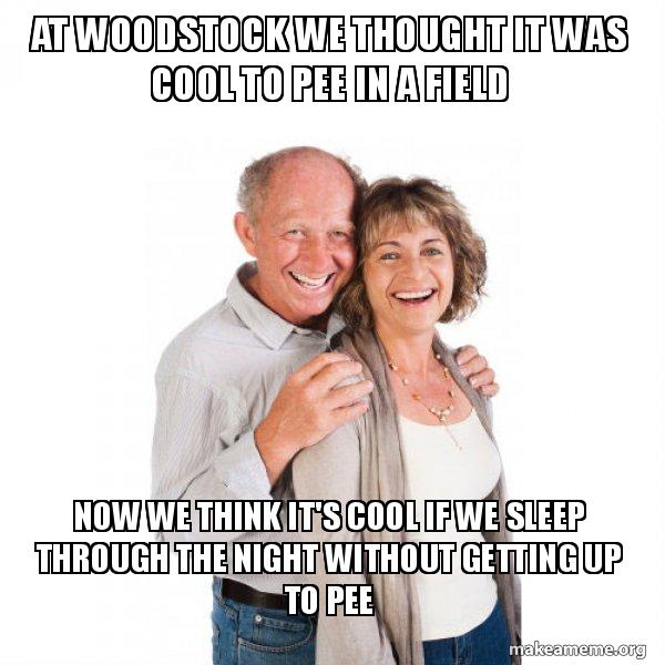 at woodstock we thought it was cool to pee in a field now we think it's ...