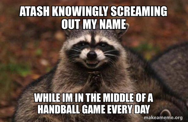 Atash knowingly screaming out my name While im in the middle of a ...