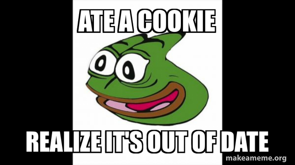 Ate a cookie realize it's out of date - Pepega Meme Generator