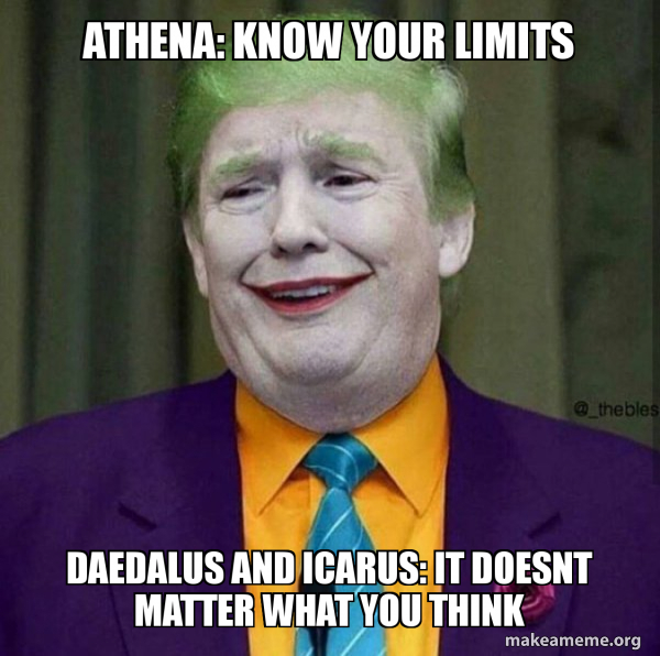 Athena: know your limits Daedalus and Icarus: it doesnt matter what you ...
