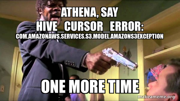 ATHENA, SAY HIVE_CURSOR_ERROR: com.amazonaws.services.s3.model.AmazonS3Exception ONE MORE TIME ...