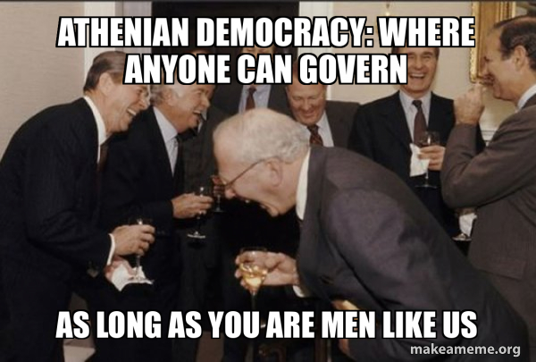 Athenian Democracy: Where anyone can govern As long as you are men like ...