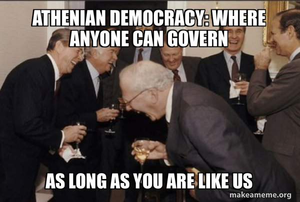 Athenian Democracy: Where anyone can govern As long as you are like us ...