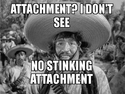 attachment? I don't see no stinking attachment | Make a Meme