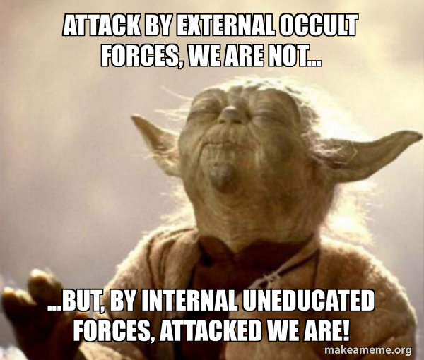 Attack by external occult forces, we are not... ...but, by internal ...