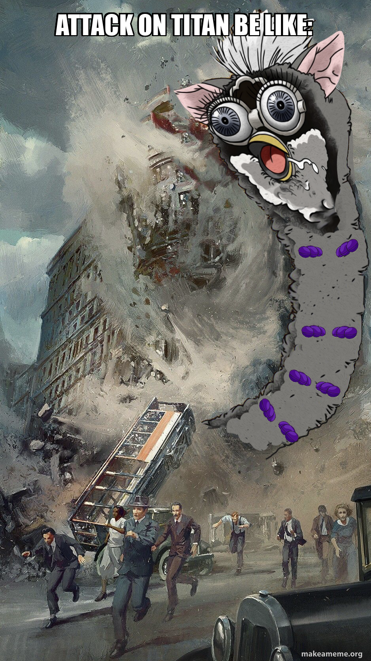 ATTACK on Titan be like: Meme Generator