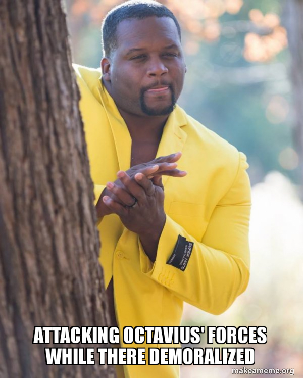 Attacking Octavius' forces while there demoralized - Anthony Adams in ...