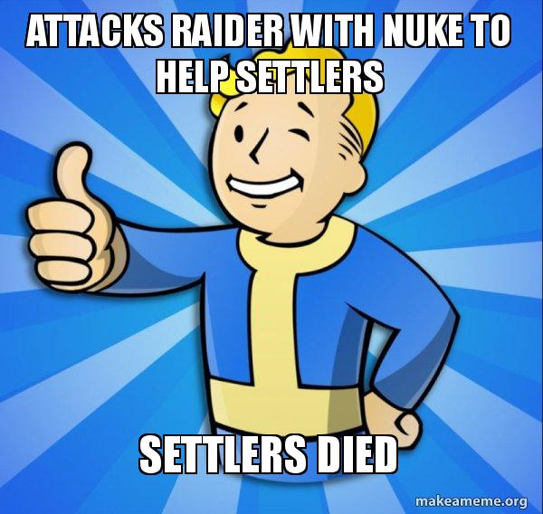attacks raider with nuke to help settlers settlers died - Vault Boy ...