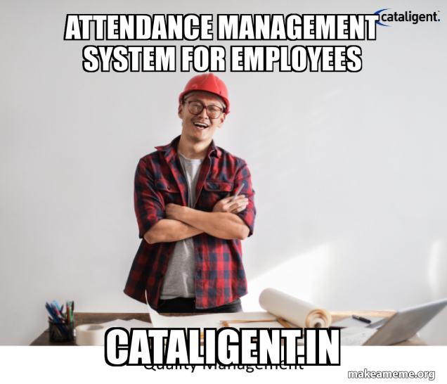 Attendance management system for employees cataligent.in Meme Generator