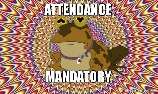 attendance mandatory - Hypnotoad Meme Generator