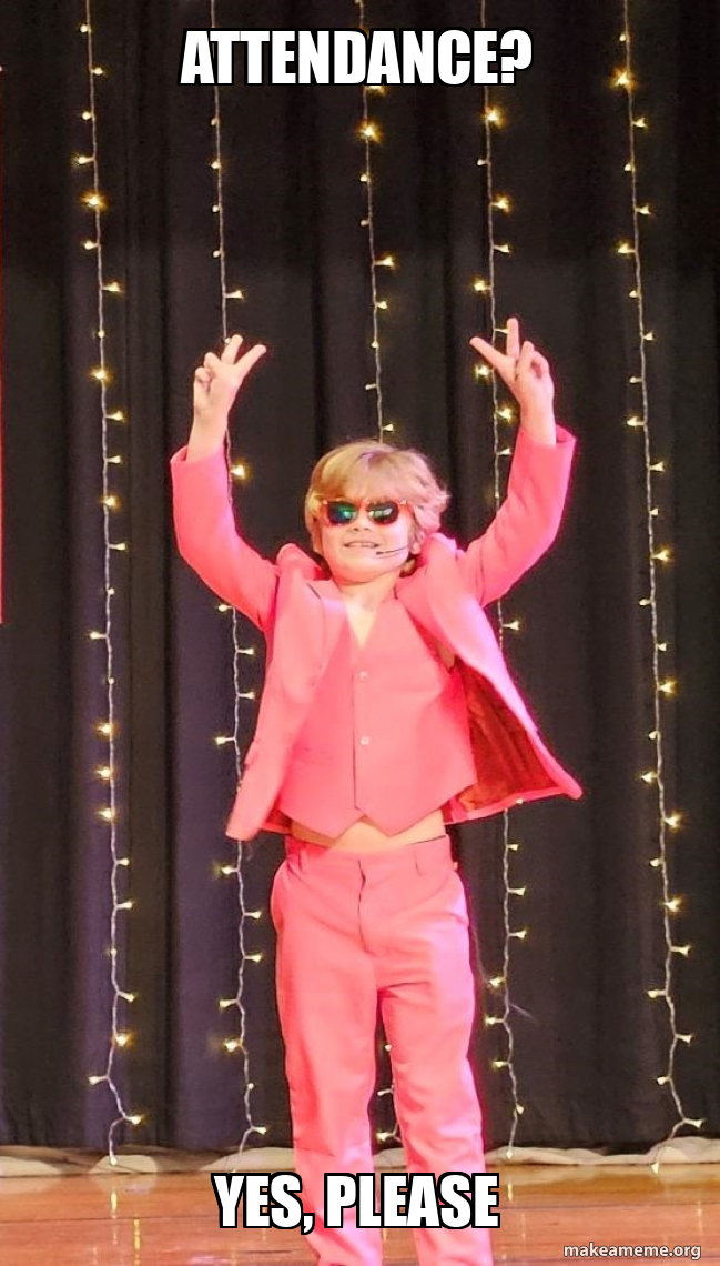 Attendance? YES, please Meme Generator