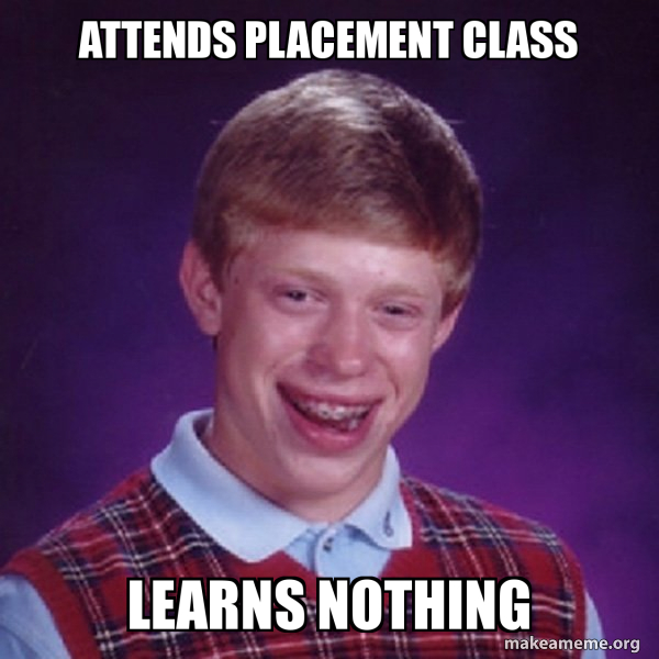 Attends Placement Class Learns nothing - Bad Luck Brian | Make a Meme