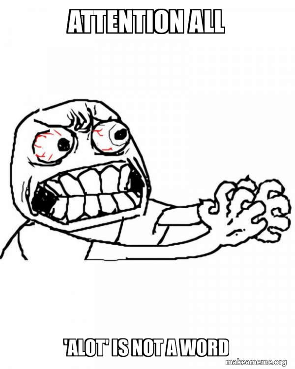 Attention All 'ALOT' IS NOT A WORD - Angry Meme Generator