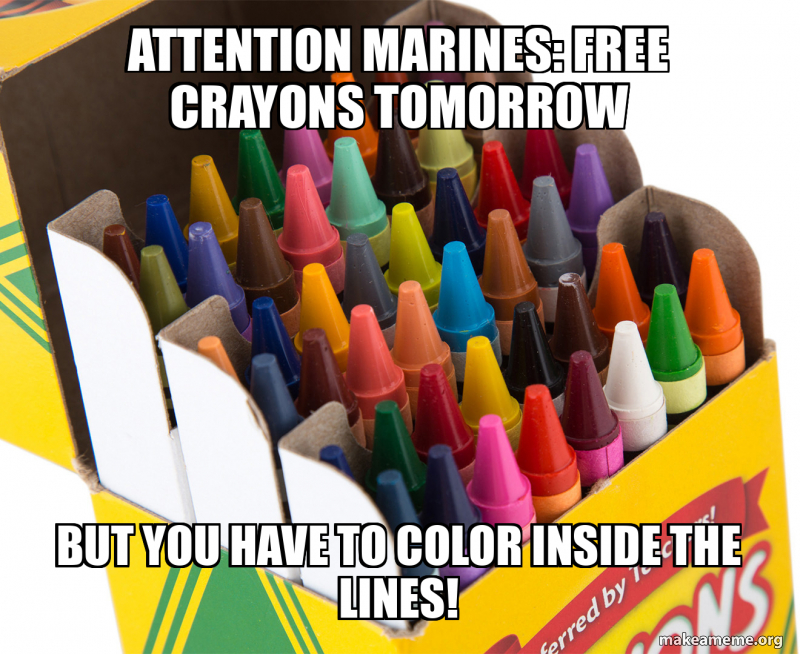 Attention Marines: Free crayons tomorrow But you have to color inside ...