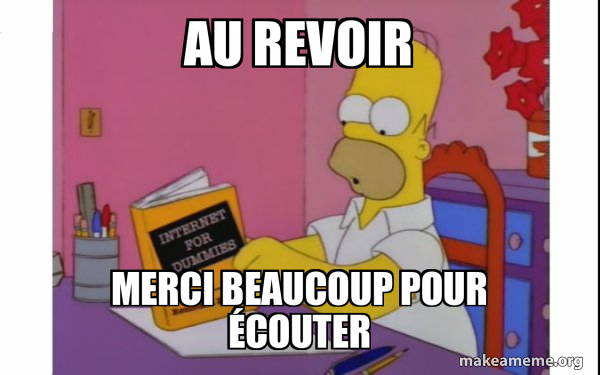 Au revoir Merci beaucoup pour écouter - Computer Homer Meme Generator