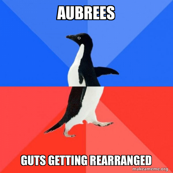 Aubrees guts getting rearranged - Socially Awkward Awesome Penguin Meme ...
