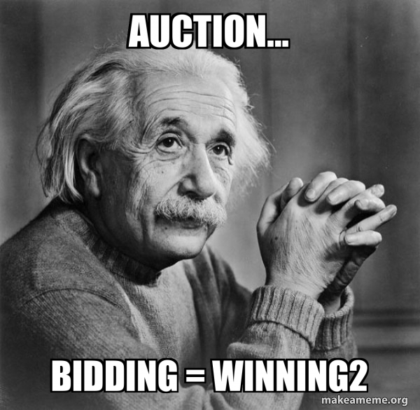auction... bidding = winning2 - Serious Albert Einstein Meme Generator