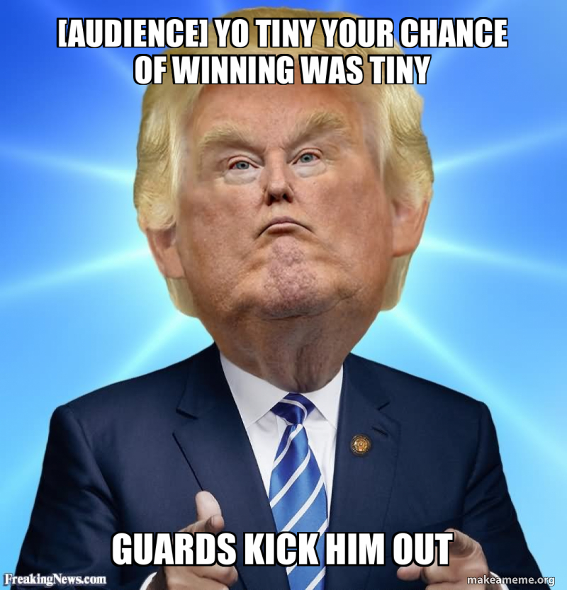 [audience] yo tiny your chance of winning was tiny guards kick him out Meme Generator