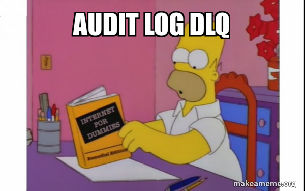 Audit log DLQ - Computer Homer Meme Generator