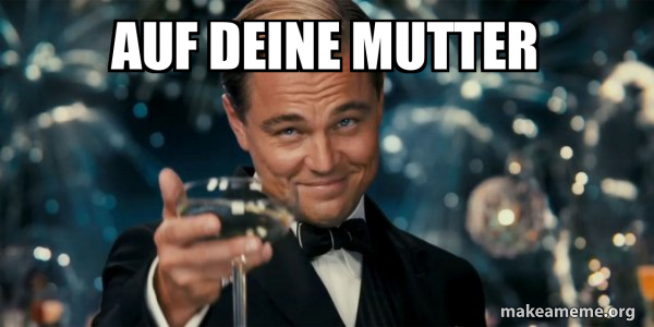 Auf deine Mutter - Great Gatsby Reaction - Leonardo DiCaprio Toast Meme ...