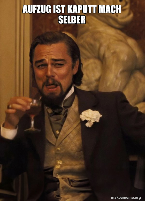 Aufzug ist kaputt mach selber - Leonardo DiCaprio Laughing Django Meme ...