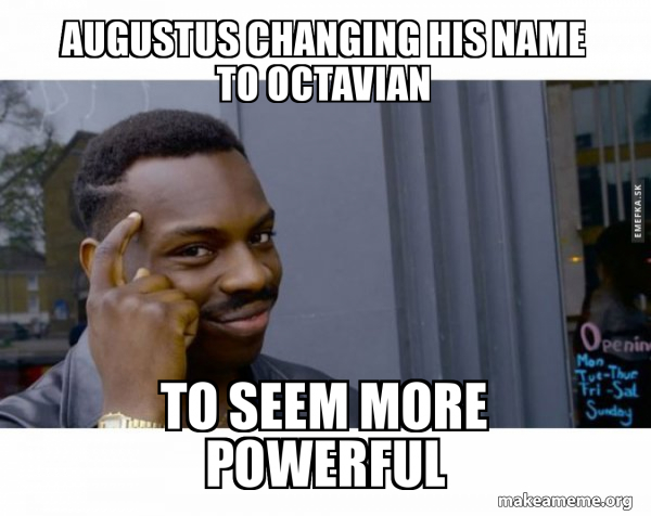 Augustus changing his name to Octavian to seem more powerful - Roll ...