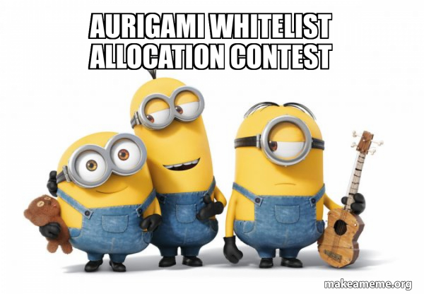 Aurigami Whitelist Allocation Contest - Minions Meme Generator
