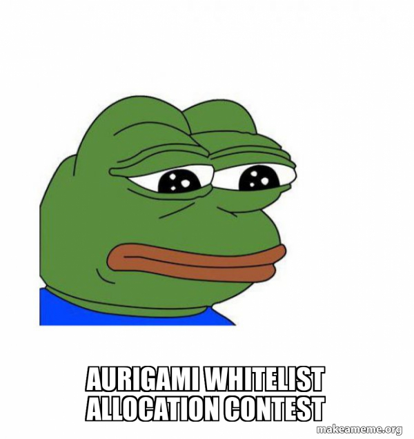 Aurigami Whitelist Allocation Contest - Feels Bad Man Meme Generator