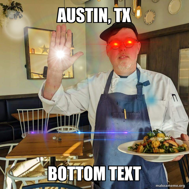 AUSTIN, TX bottom text Meme Generator