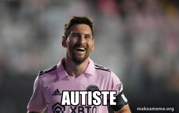 autiste - Happy Messi Meme Generator