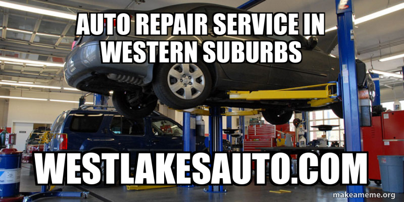 Auto repair service in western suburbs westlakesauto.com Meme Generator