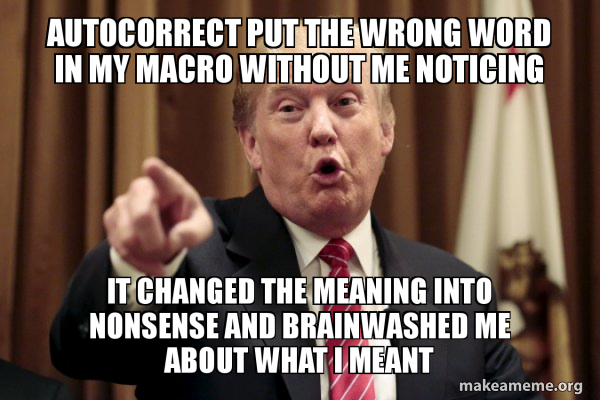 Autocorrect Put The Wrong Word In My Macro Without Me Noticing It autocorrect-put-the-wrong-word-in-my-macro-without-me-noticing-it