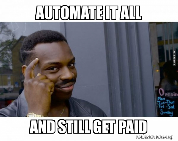 automate it all and still get paid - Roll Safe Black Guy Pointing at ...