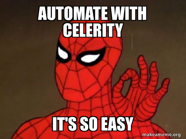 Automate with Celerity It's so easy - Spiderman - Care factor Zero Meme ...