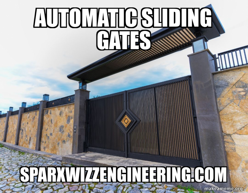 Automatic Sliding Gates sparxwizzengineering.com Meme Generator
