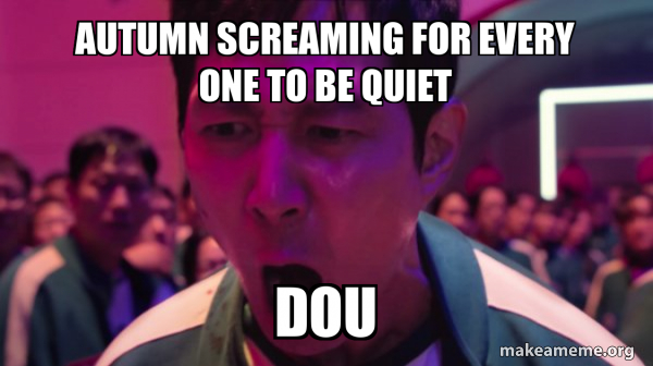 Autumn screaming for every one to be quiet Dou - I've Played These ...