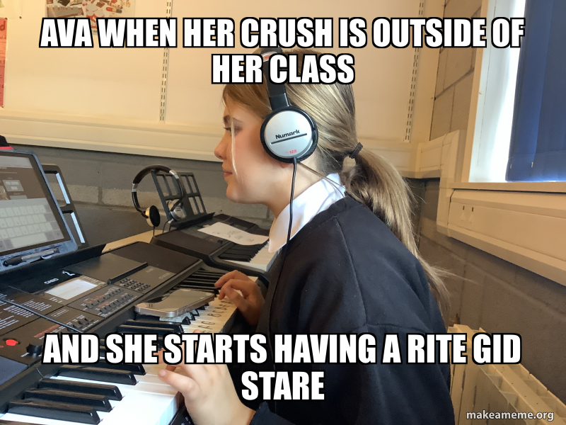 Ava when her crush is outside of her class And she starts having a rite ...