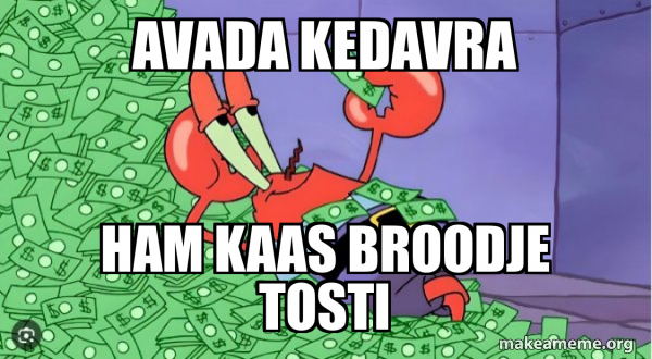 Avada Kedavra Ham Kaas Broodje Tosti - Mr Krabs Money Meme Generator