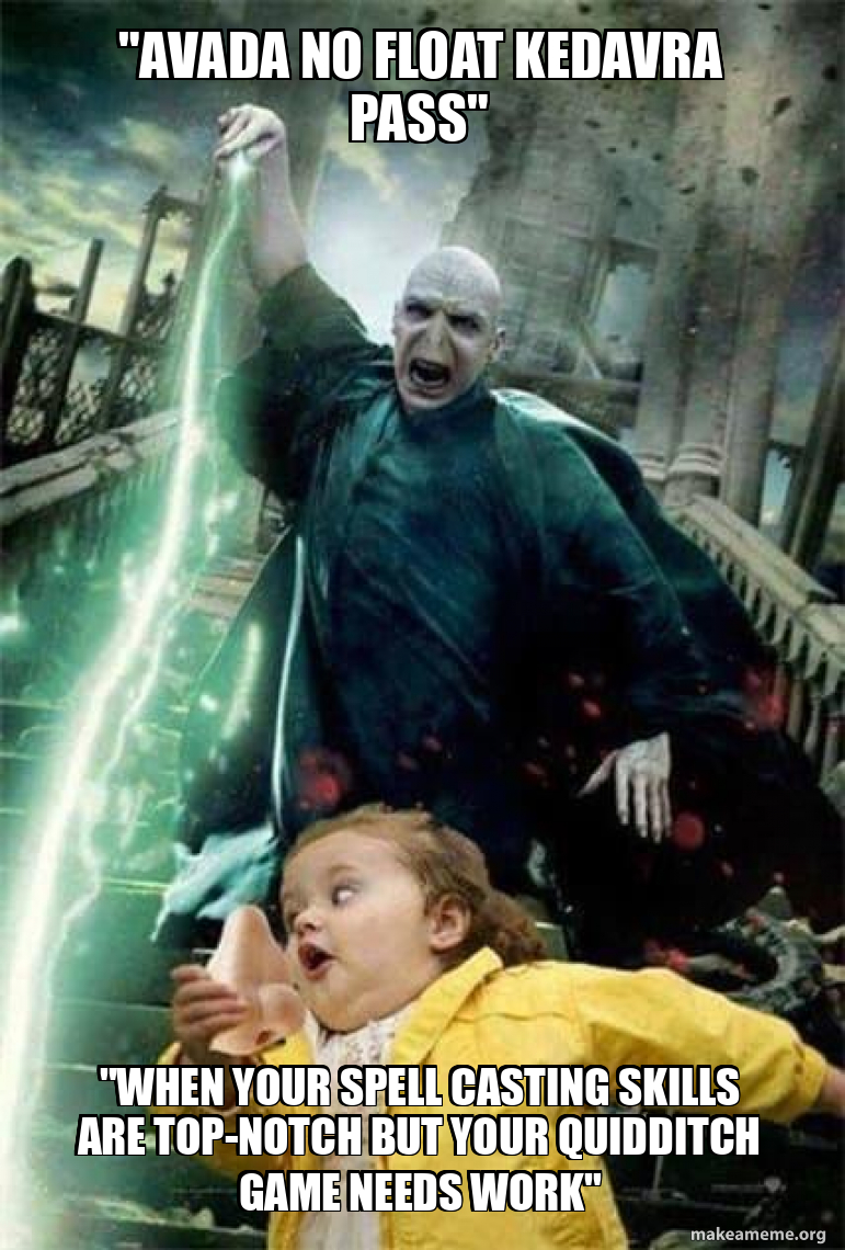 "avada no float kedavra pass" "When your spell casting skills are top ...