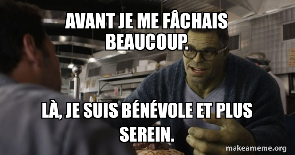 Avant je me fâchais beaucoup. Là, je suis bénévole et plus serein ...