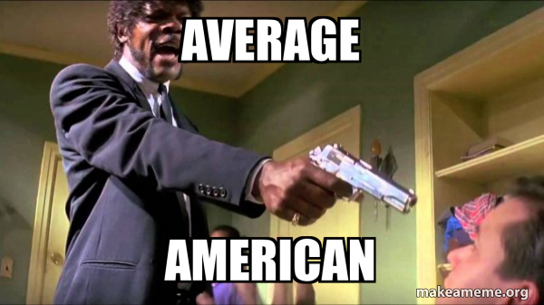 Average American - Samuel L. Jackson Say What Meme Generator