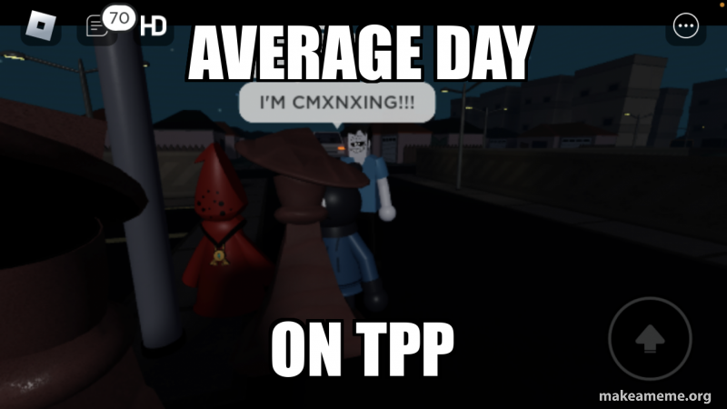 Average day On TPP Meme Generator