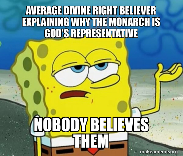 average divine right believer explaining why the monarch is God's ...