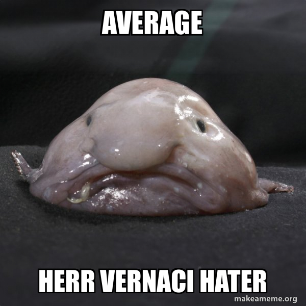 average herr vernaci hater - Blobfish Meme Generator