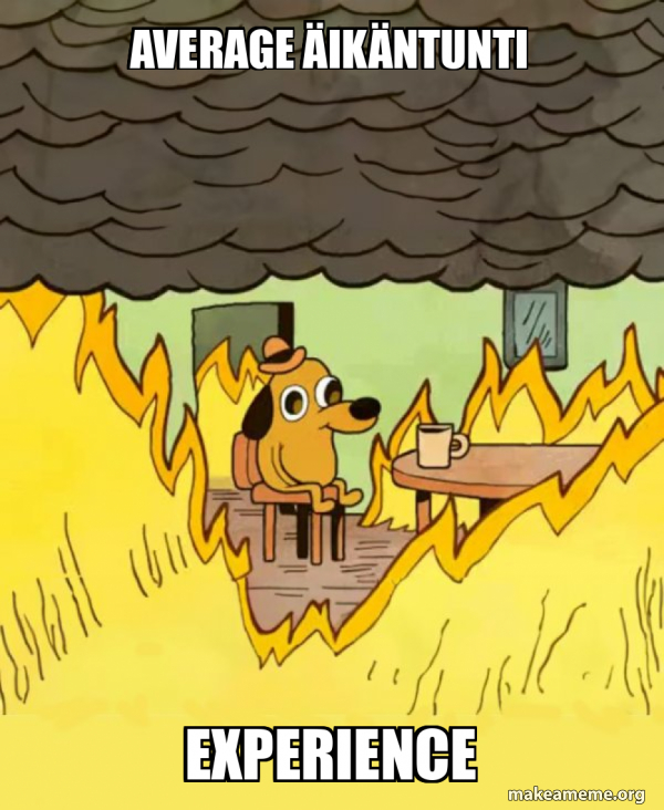 Average äikäntunti Experience - This Is Fine Meme Generator