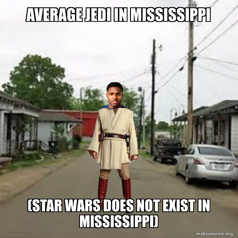 Average Jedi in MISSISSIPPI (STAR WARS DOES NOT EXIST IN MISSISSIPPI ...