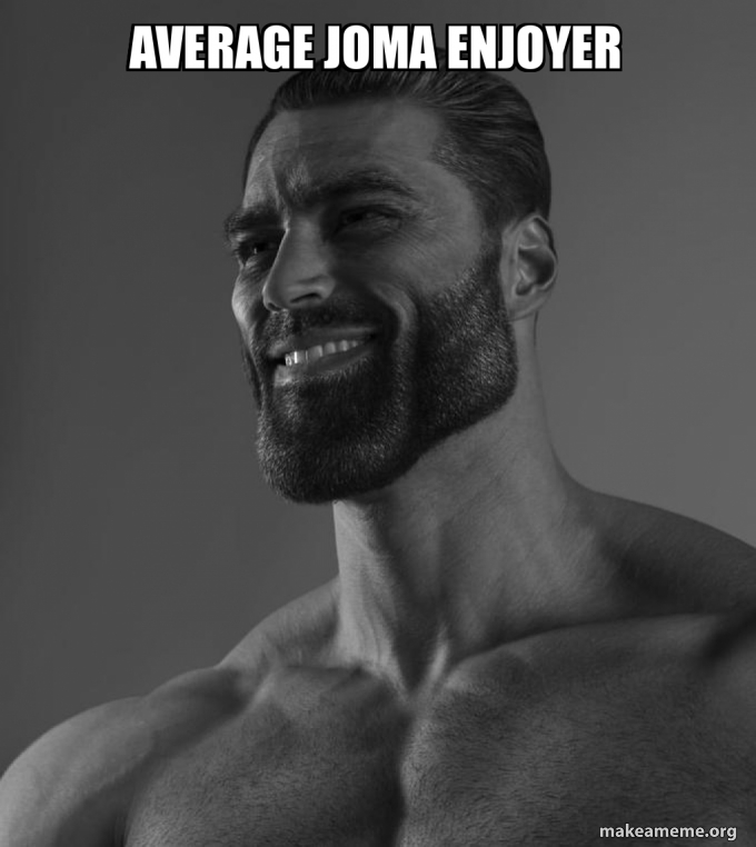 Average joma enjoyer Meme Generator